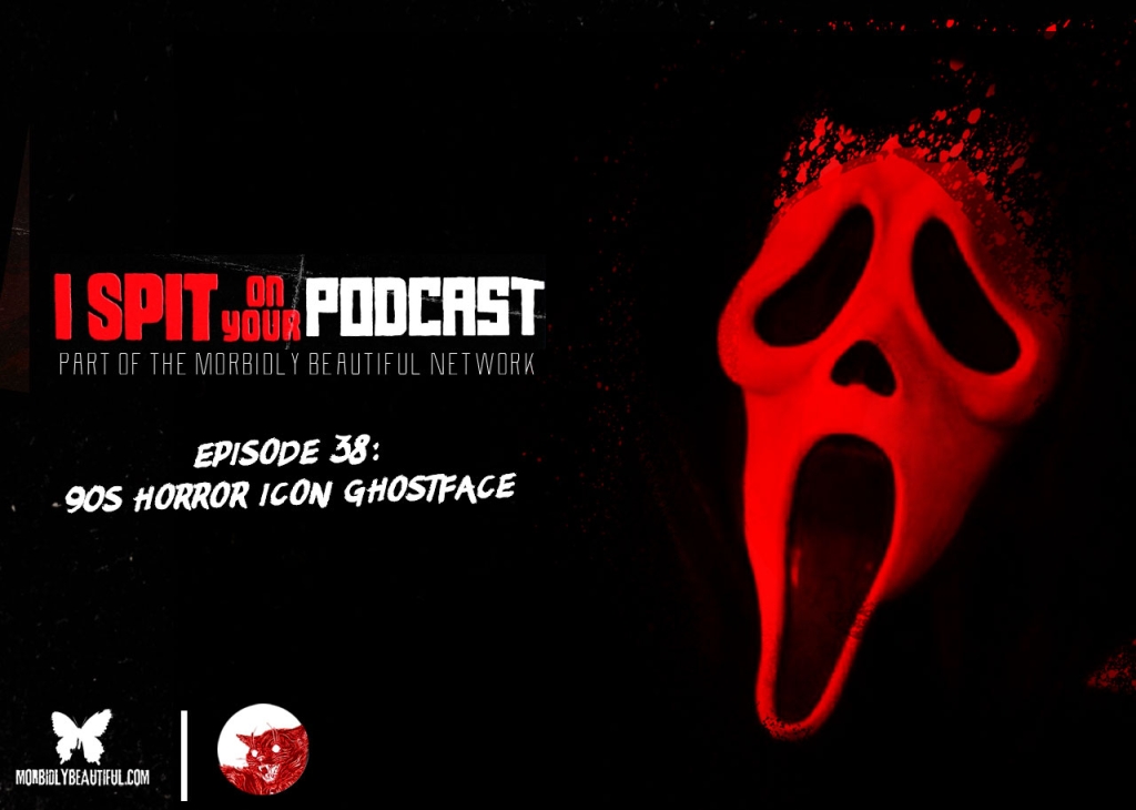 I Spit on Your Podcast: 90s Horror Icon Ghostface - Morbidly Beautiful
