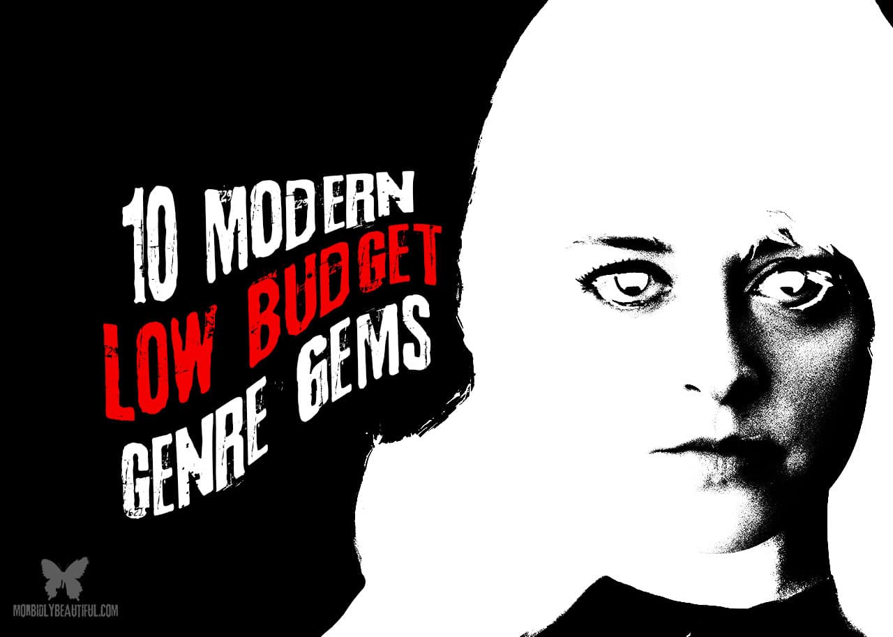 10 Modern Low Budget Genre Gems Morbidly Beautiful