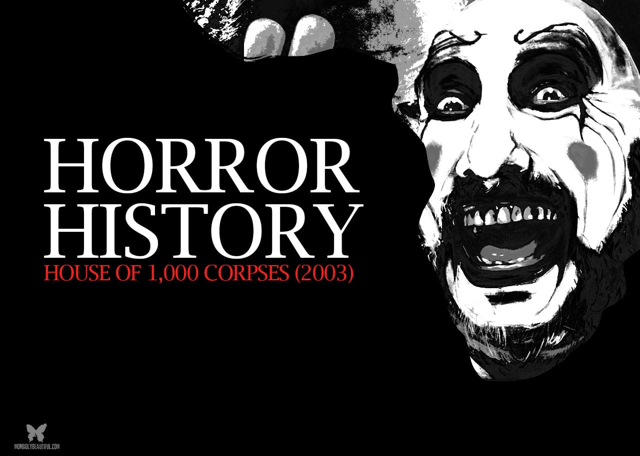 Horror History House Of 1 000 Corpses 2003 Morbidly Beautiful