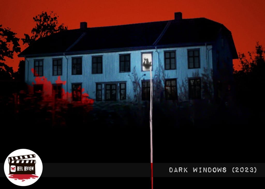 Reel Review: Dark Windows (2023) - Morbidly Beautiful