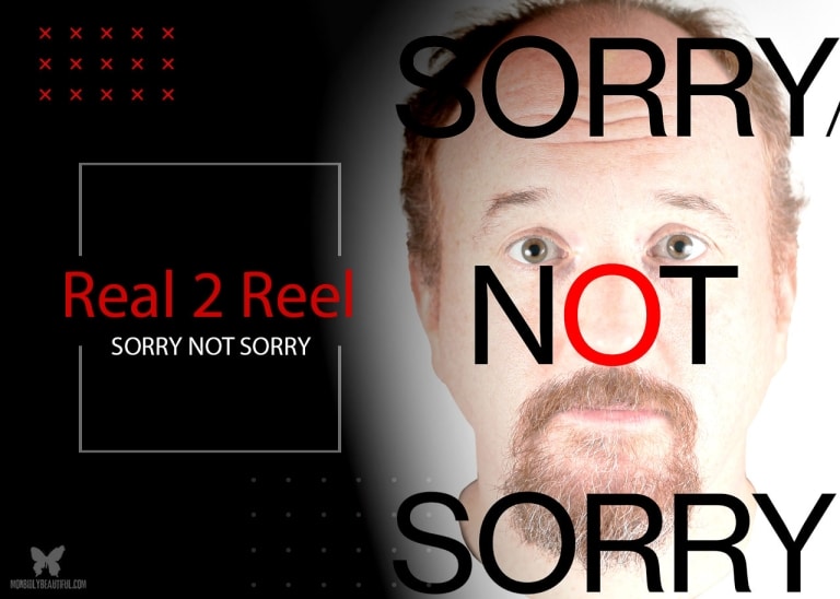 Real 2 Reel: Sorry/Not Sorry - Morbidly Beautiful